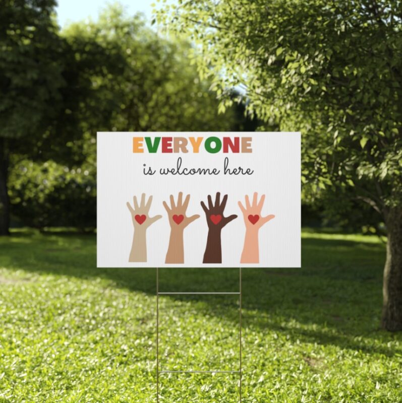 Everyone Is Welcome Here Yard Sign